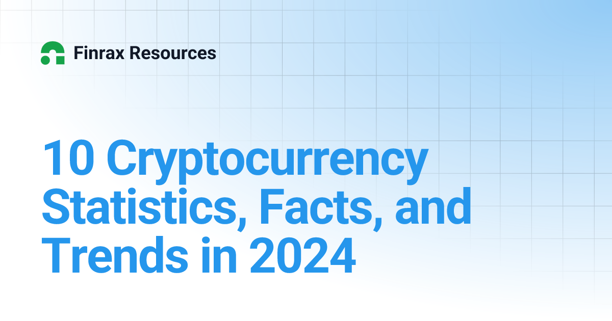 10 Cryptocurrency Statistics, Facts, and Trends in 2024 | Finrax Resources